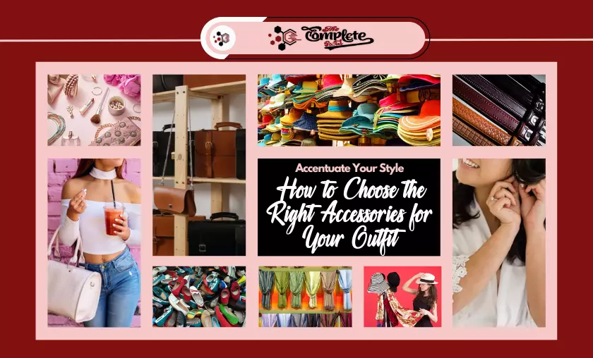 How to Choose the Right Accessories for Your Outfit (2025)